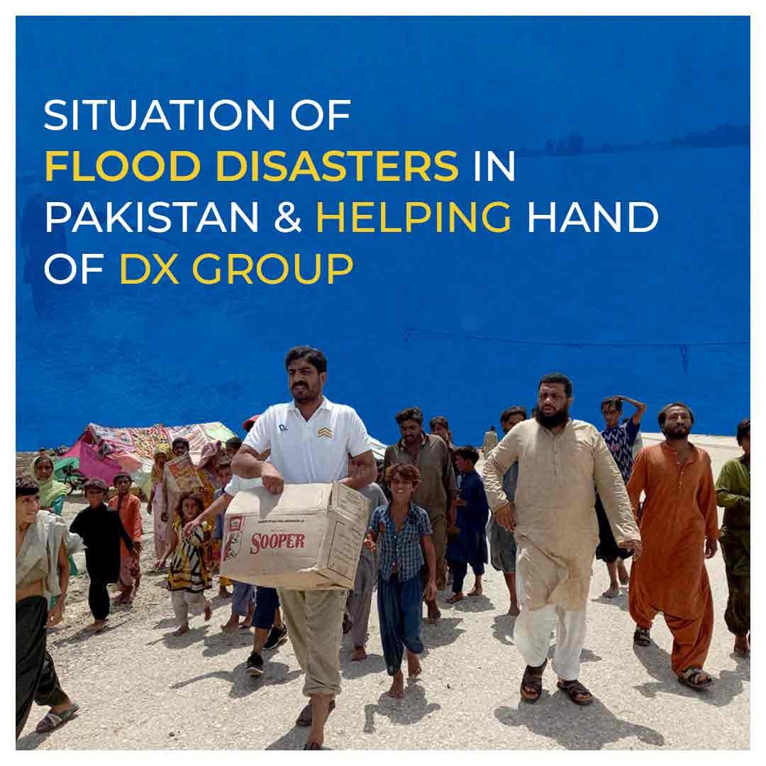 Situation of Flood Disasters in Pakistan & Helping Hand of DX Group