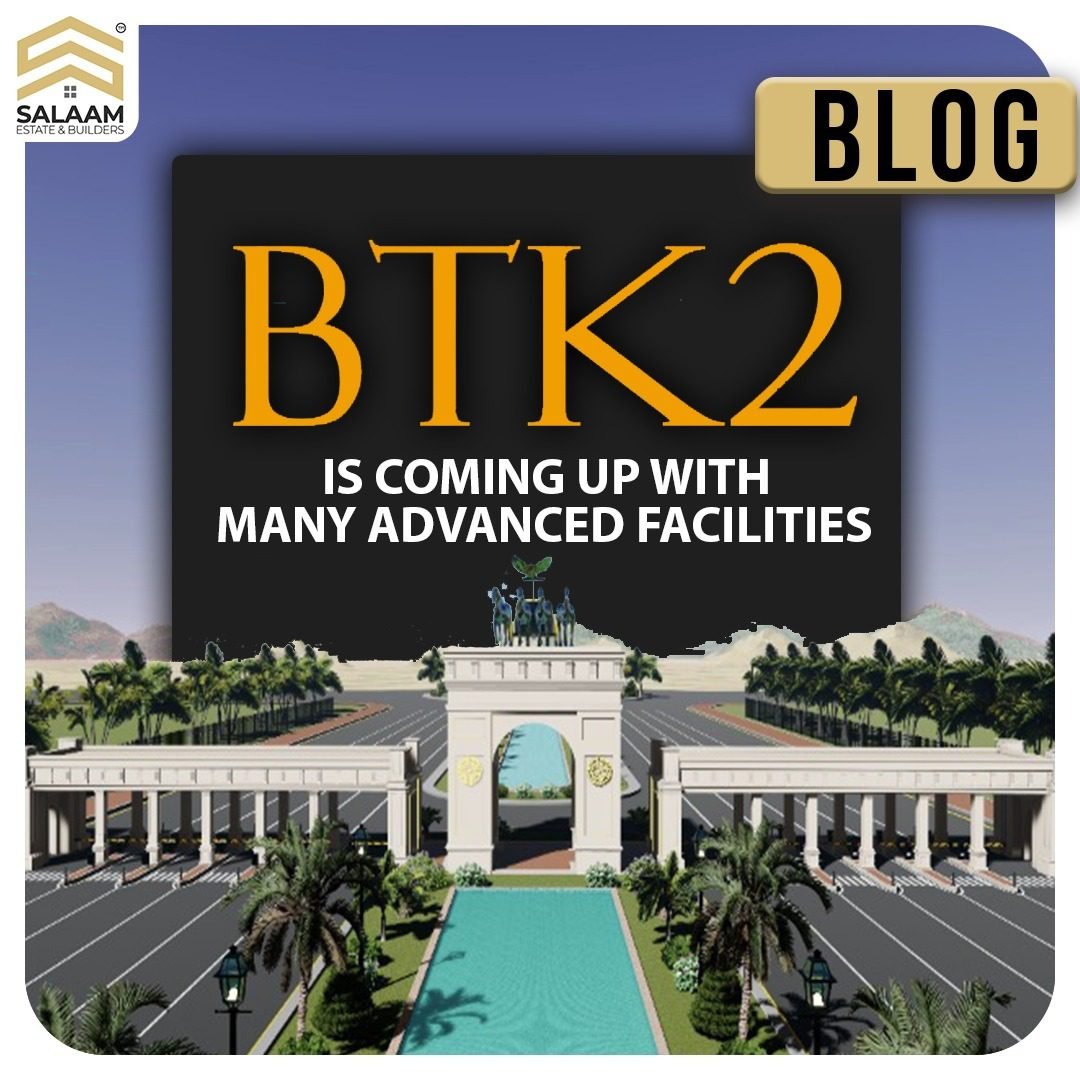 BTK 2 is coming up with many advanced Facilities - Salaam estate